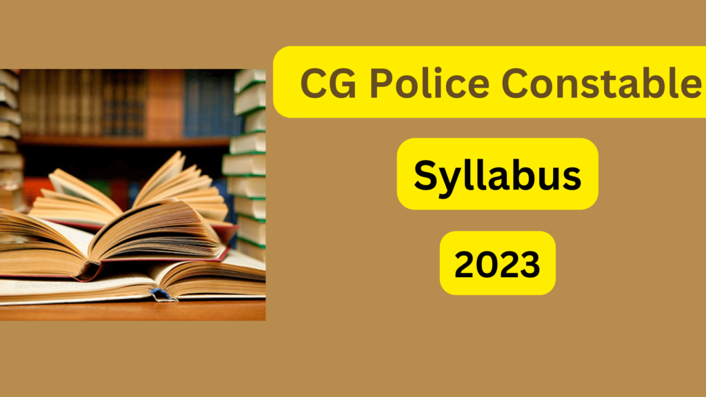 CG Police Constable Syllabus 2023, Topic Wise Syllabus