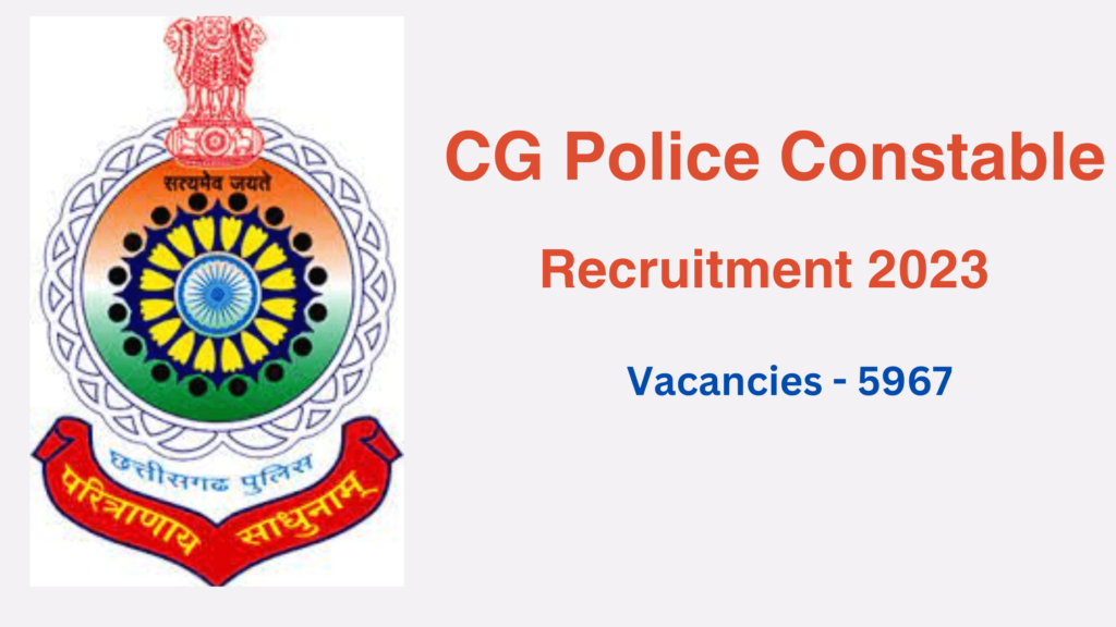 CG Police Constable Recruitment 2023 Notification Out [5967 Posts]